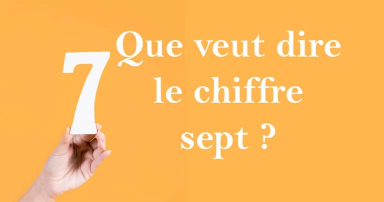 Que signifie le chiffre 7 ? | Que veut dire
